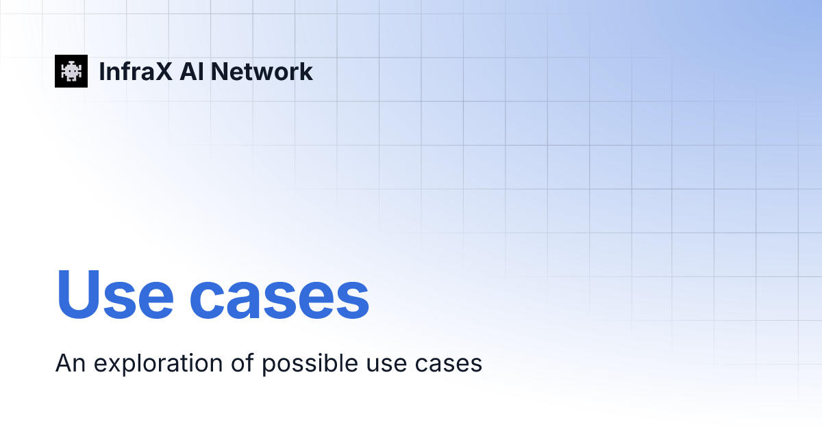 Use cases | InfraX AI Network Use cases | InfraX AI Network